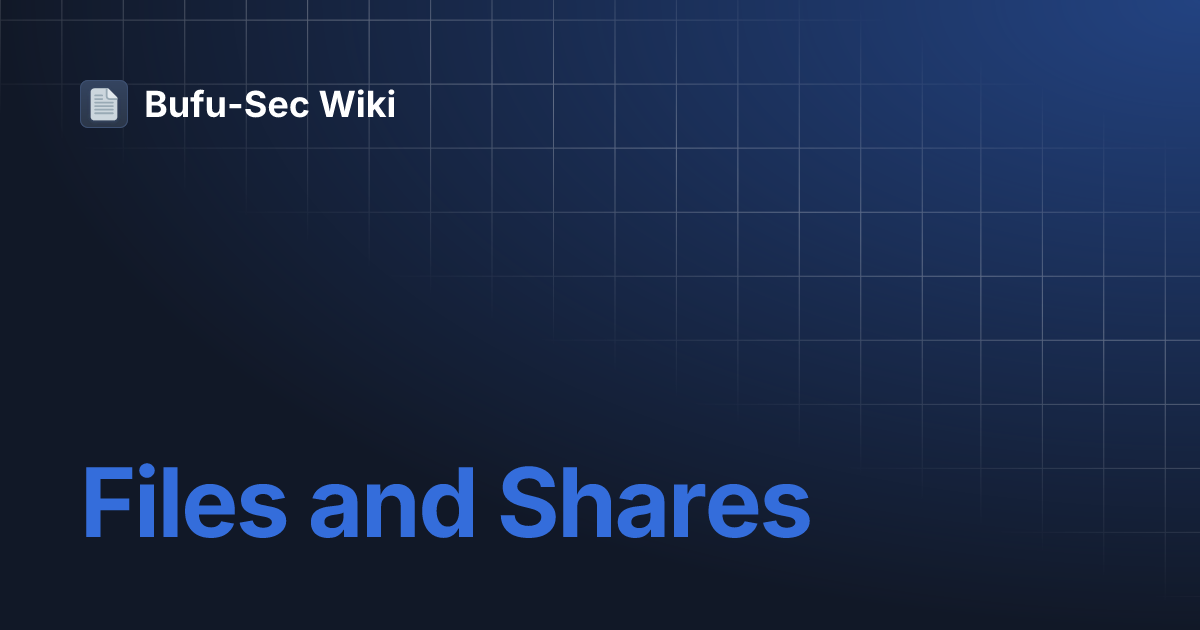 Files and Shares | Bufu-Sec Wiki