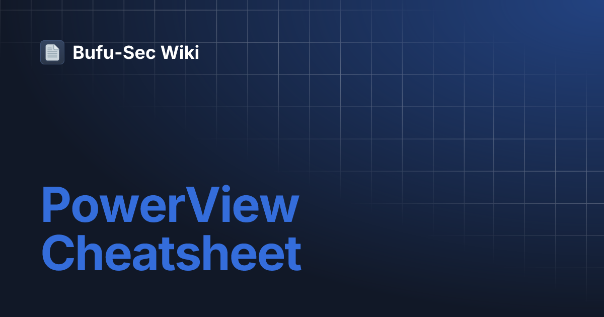 PowerView Cheatsheet | Bufu-Sec Wiki